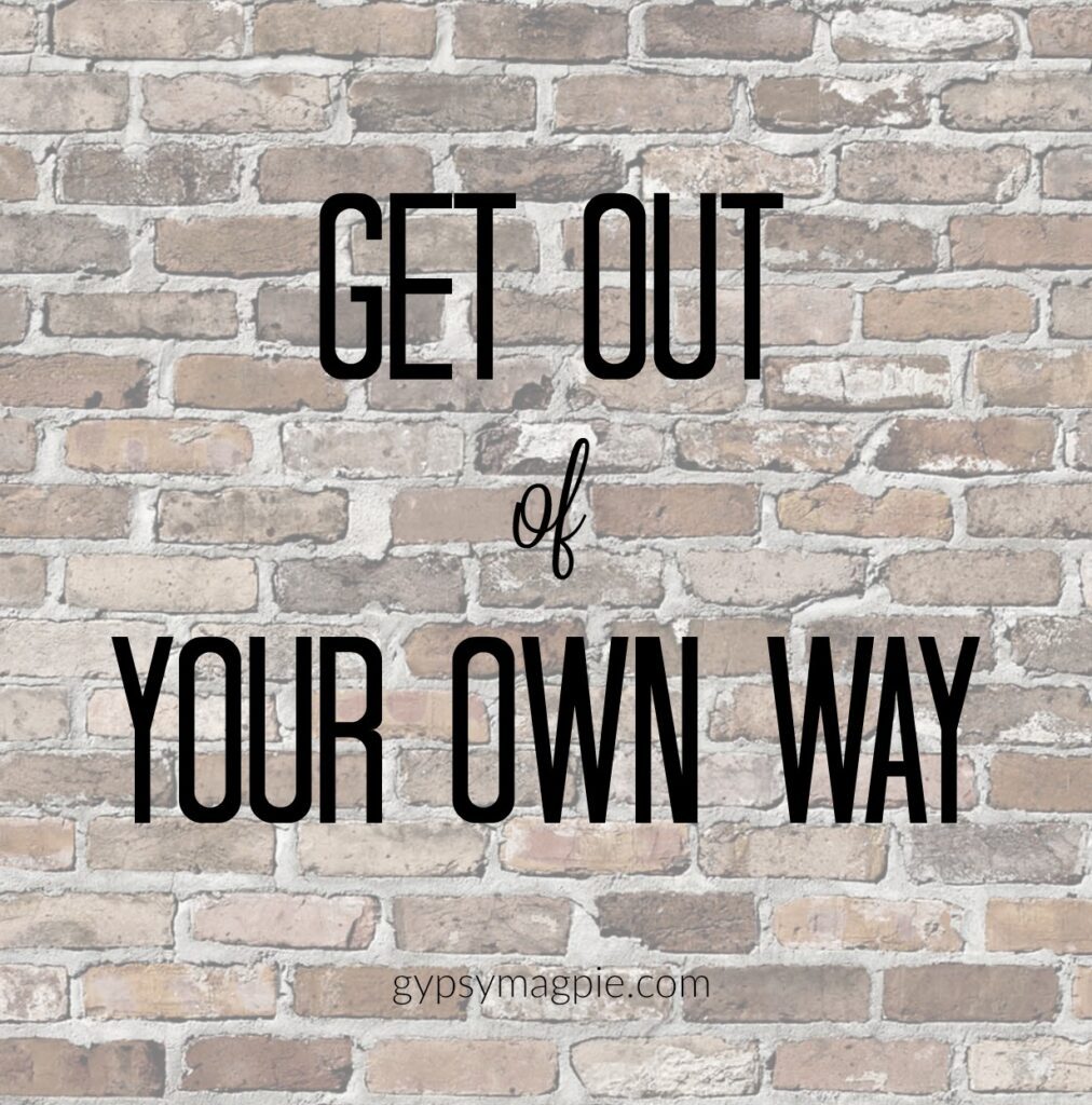 Getting Out of My Own Way aka Self Confidence | Gypsy Magpie